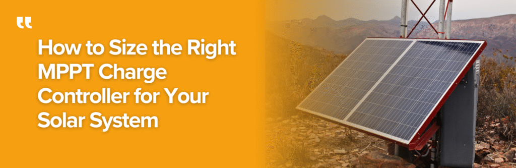 How to Size the Right MPPT Charge Controller for Your Solar System